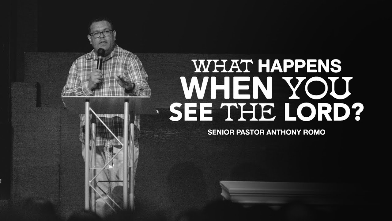 What Happens When You See the Lord? - Senior Pastor Anthony Romo - YouTube