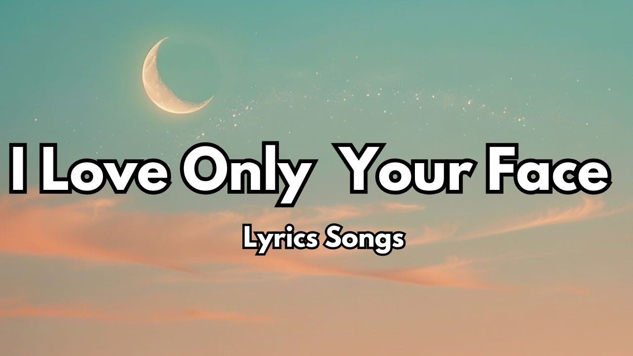I Love Only Your Face 💋English (Lyrics) New Most Beautiful Love Song ...