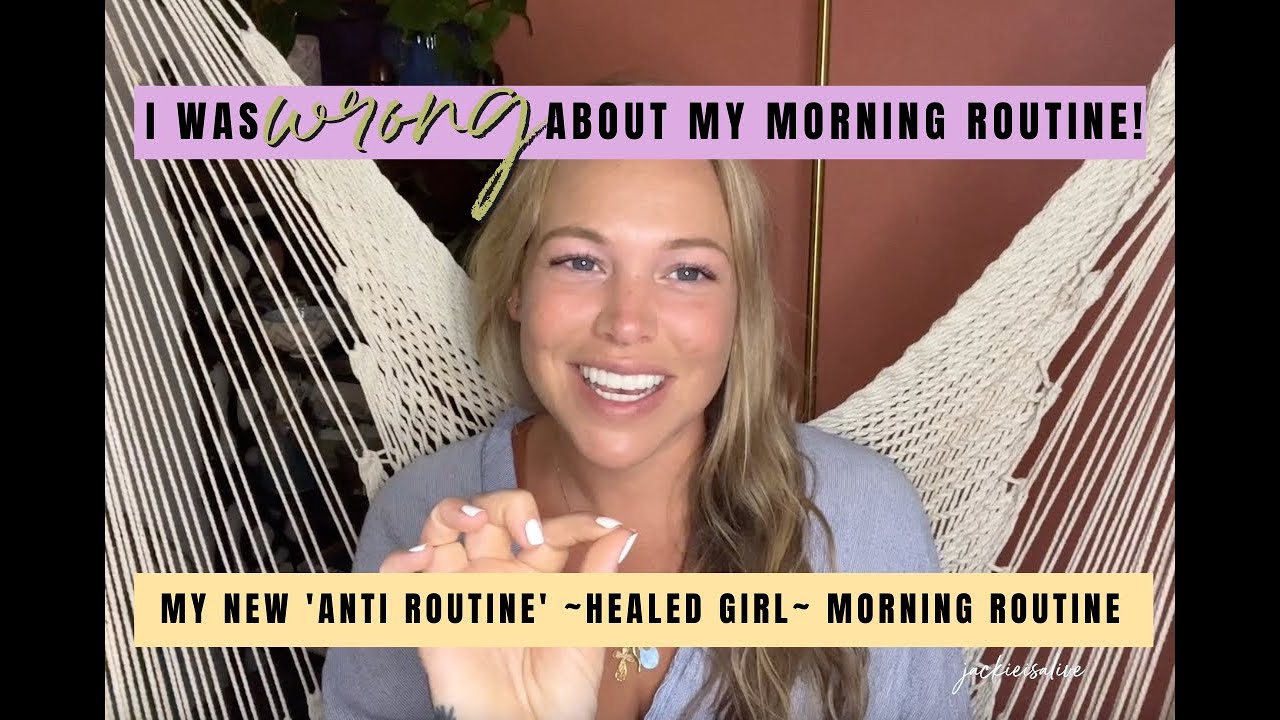 I WAS WRONG ABOUT MY MORNING ROUTINE! MY NEW "ANTI ROUTINE" ~HEALED ...