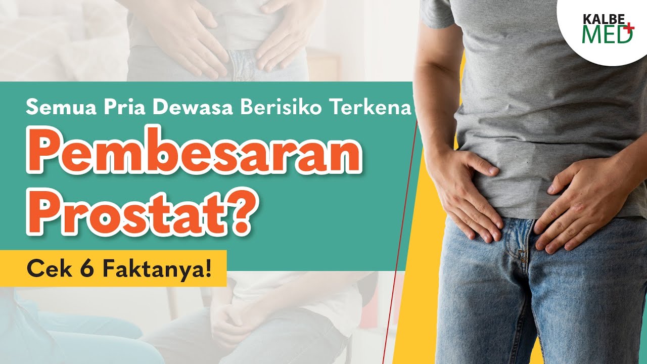 Semua Pria Dewasa Berisiko Terkena Pembesaran Prostat? Cek 6 Faktanya ...