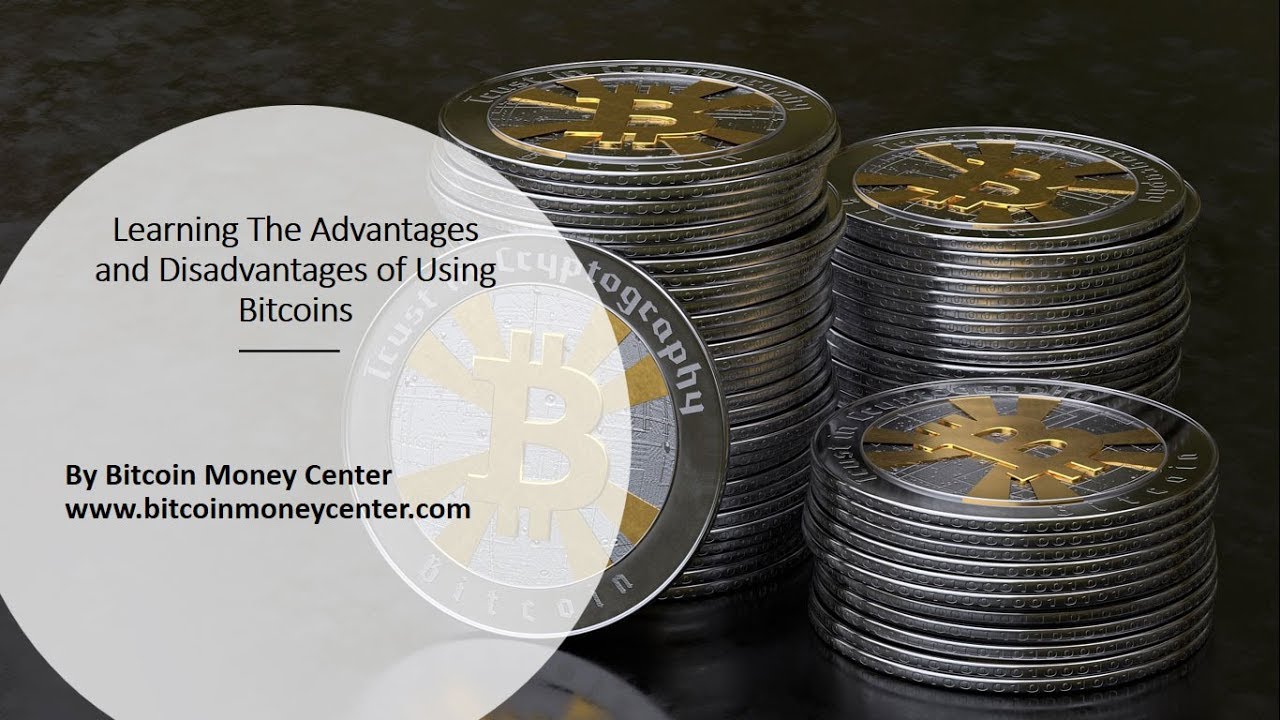 Bitcoin Money: Learning The Advantages and Disadvantages of Using ...