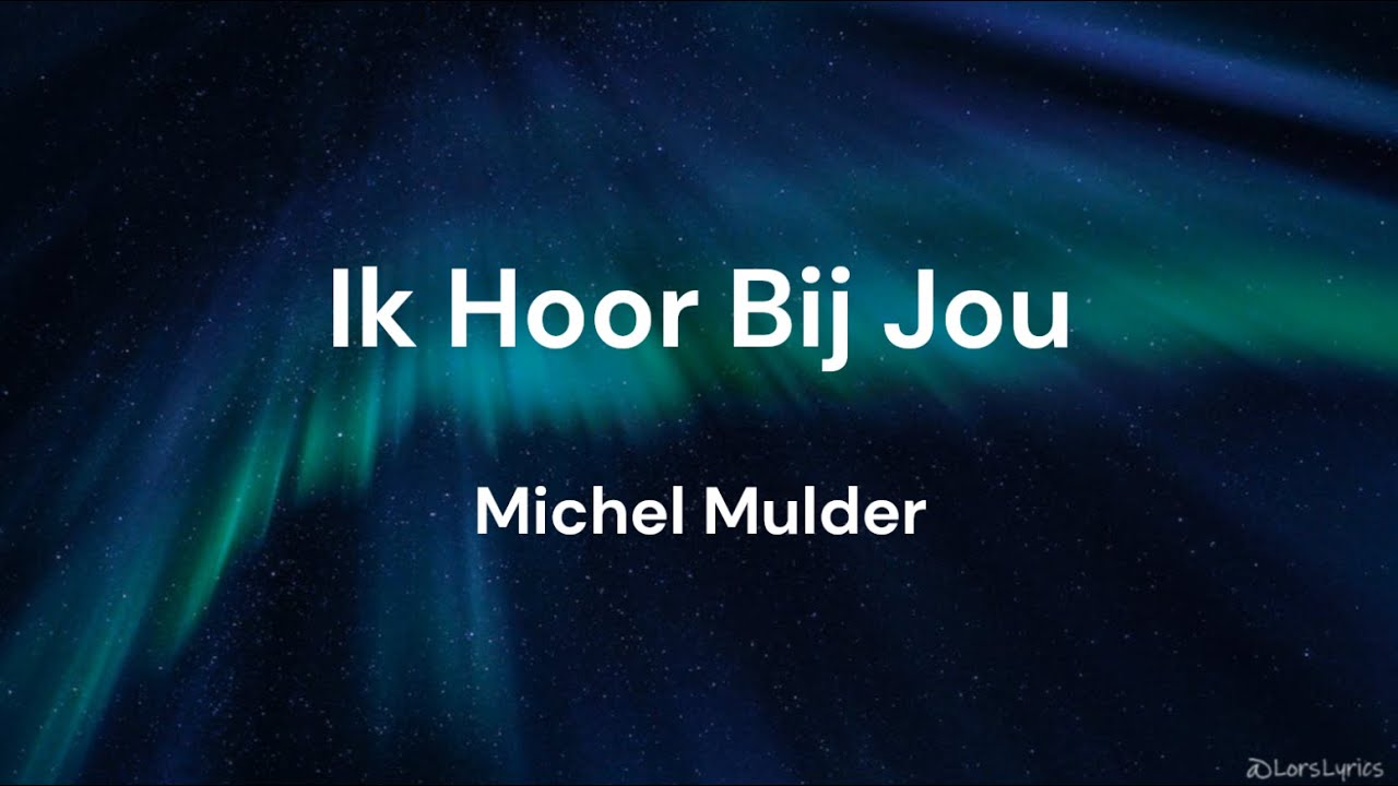 Ik Hoor Bij Jou - Michel Mulder LYRICS/SONGTEKST - YouTube
