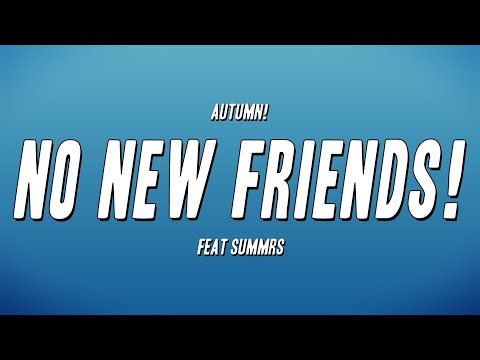 Autumn! - No New Friends! feat Summrs (Lyrics)