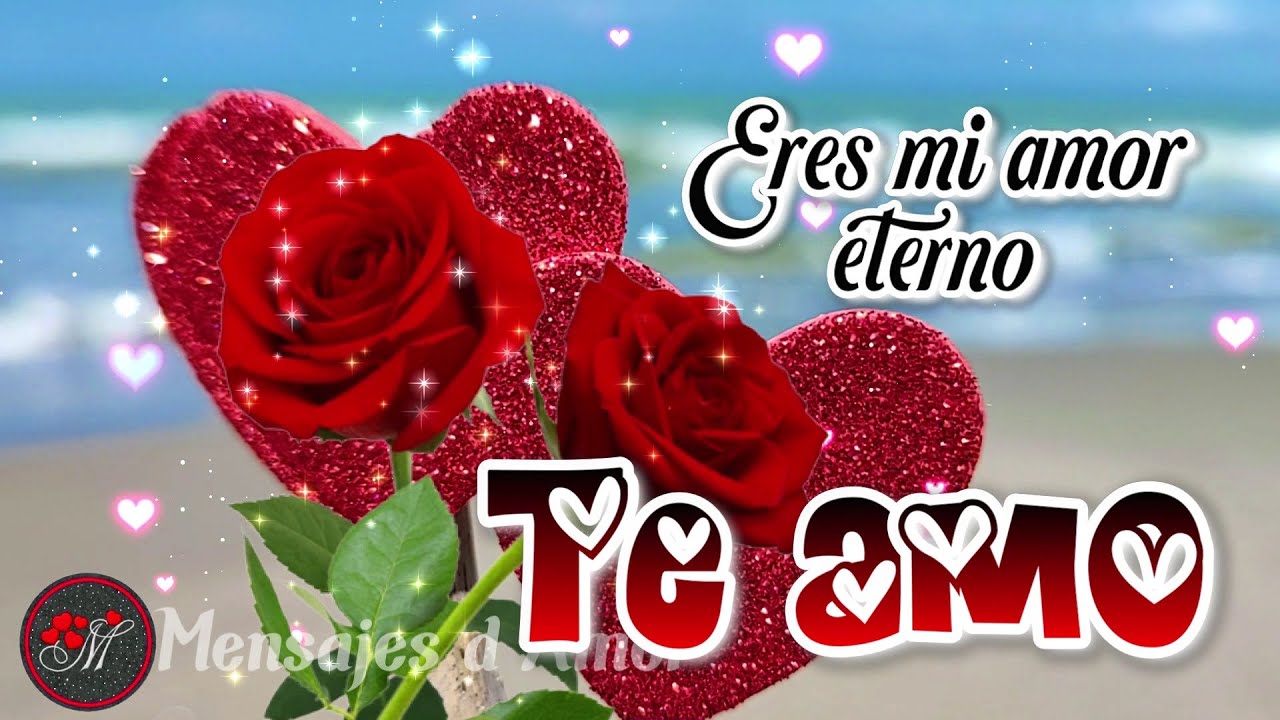 ERES MI AMOR ETERNO ️ Lindo mensaje con bonita música romántica 💌 TE ...
