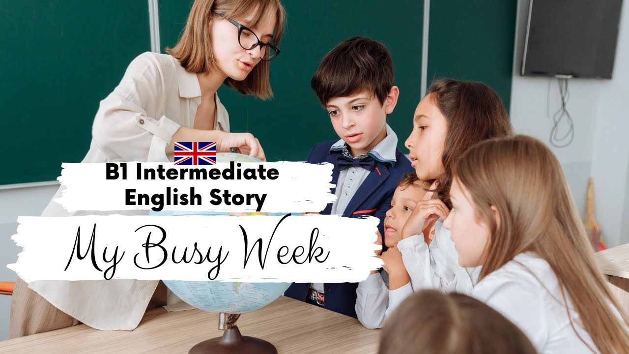 LOWER-INTERMEDIATE ENGLISH STORY 👩‍🏫My Busy Week B1 | Level 4 - 5 ...