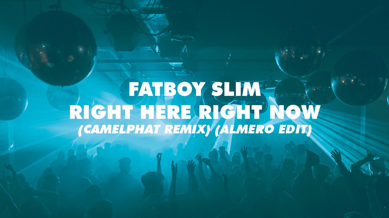 Fatboy Slim - Right Here Right Now (Camelphat Remix) (Almero Edit ...