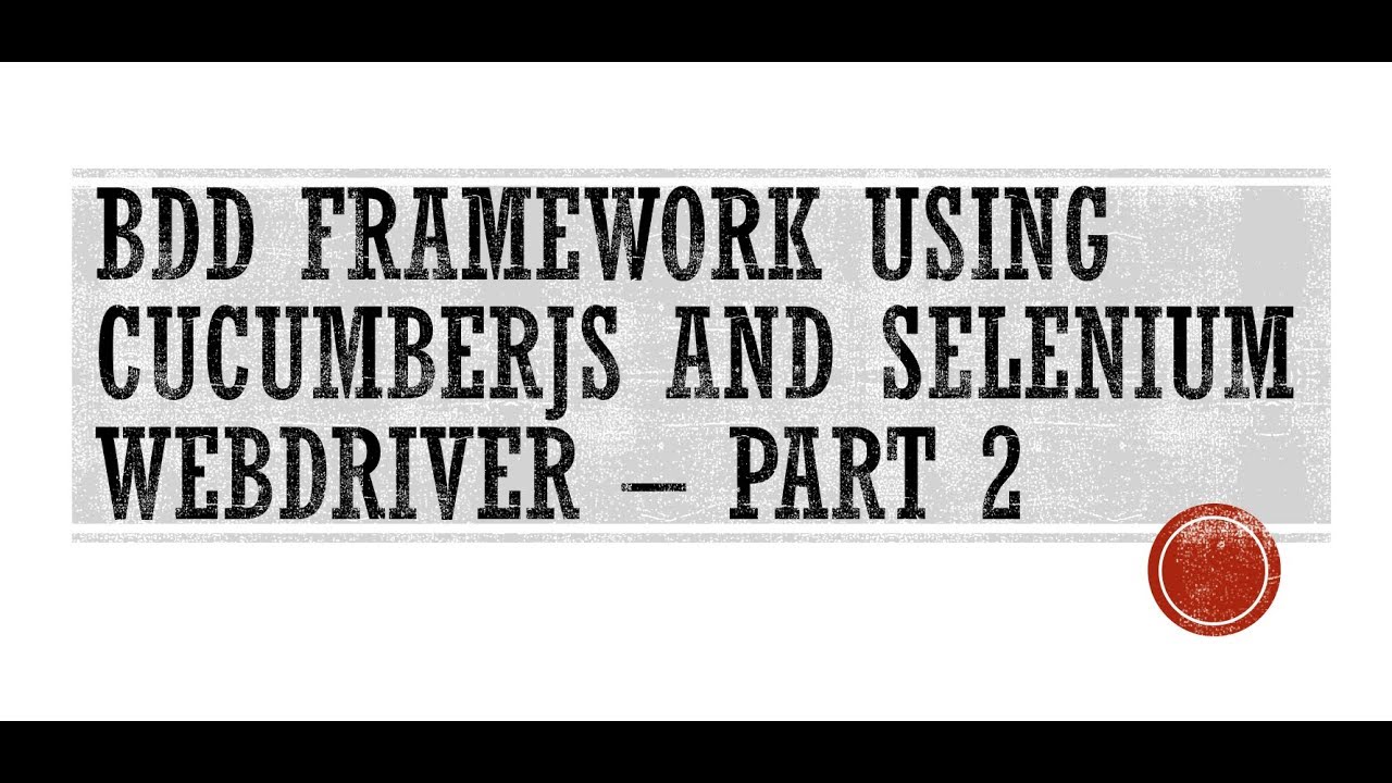 Cucumberjs Bdd Framework With Selenium Webdriver Part2 Youtube