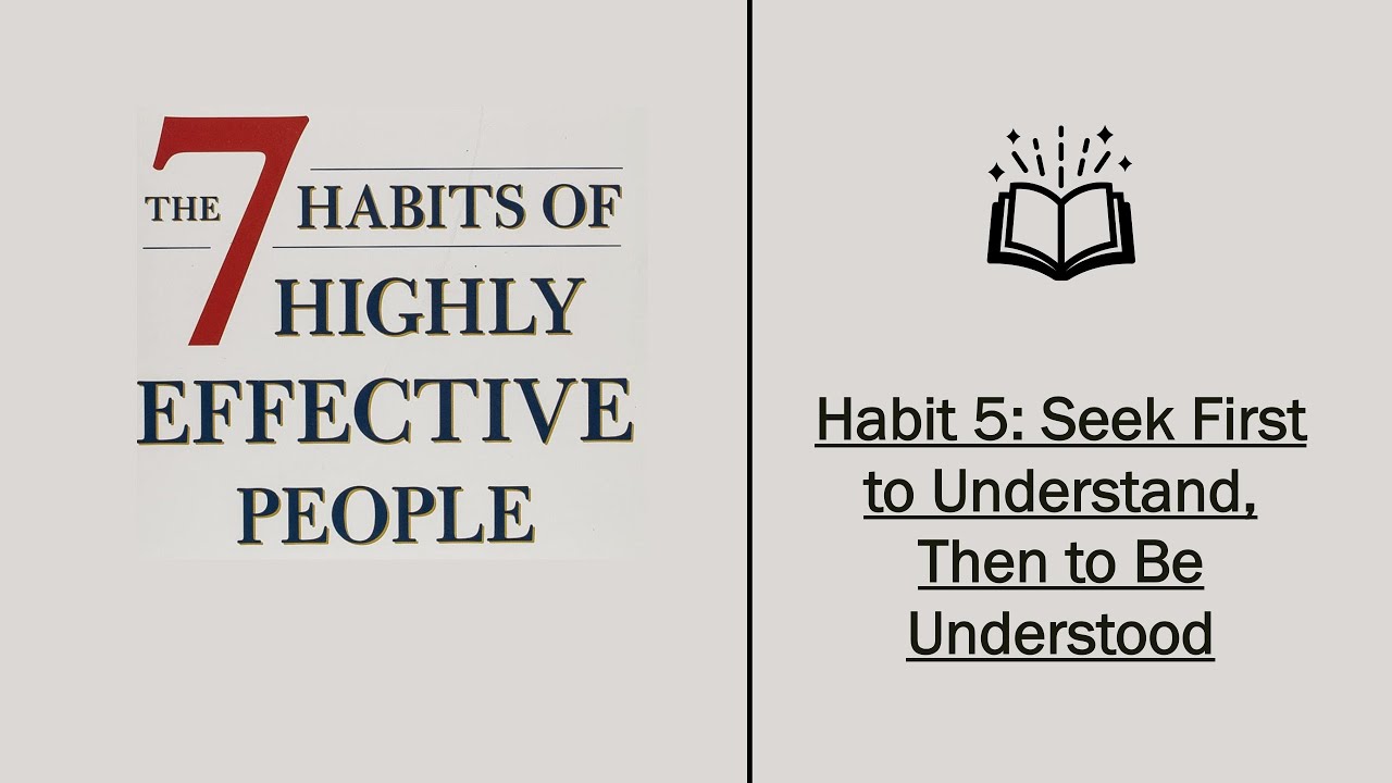 Habit 5: Seek to First Understand, Then to Be Understood | Detailed Ch ...