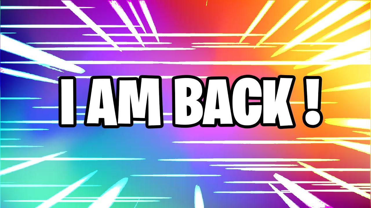 I am BACK ! - YouTube