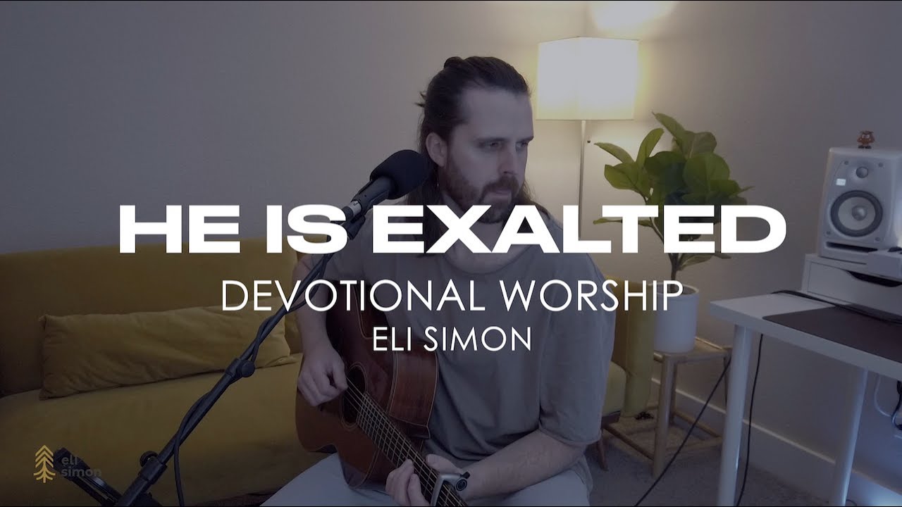 Devotional Worship 015 - He is Exalted | Eli Simon - YouTube