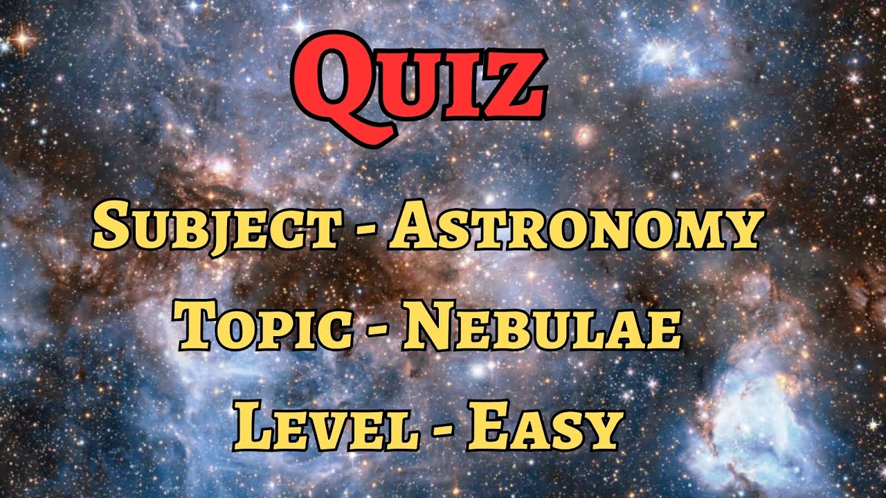 Quiz - Easy - Astronomy Quiz: Test Your Knowledge on Nebulae - 10 ...
