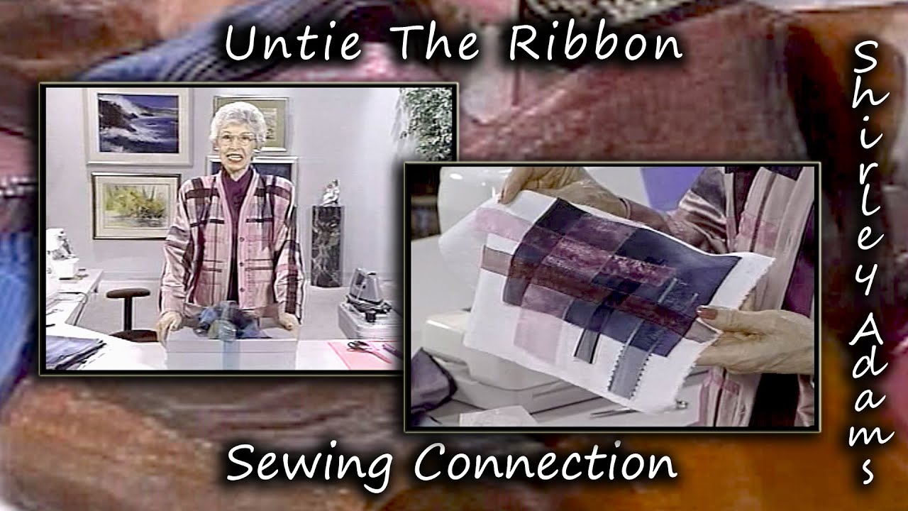 Untie the Ribbon with Shirley Adams Sewing Connection 1201 - YouTube