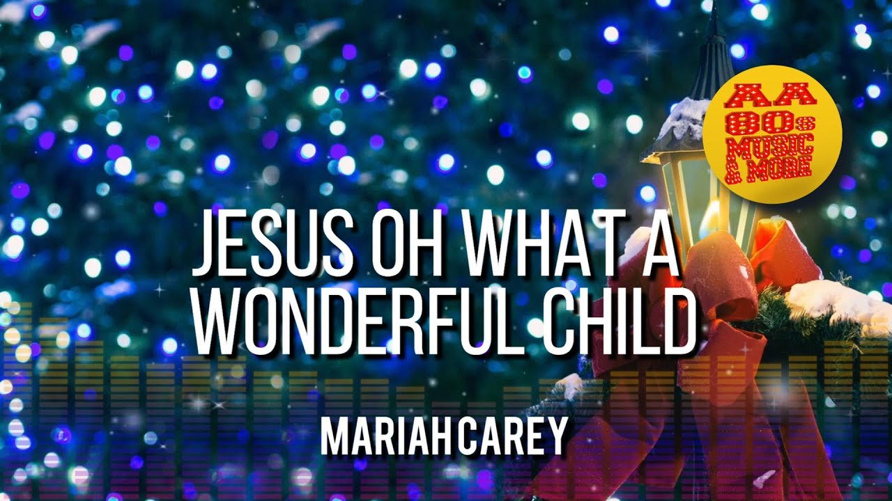 Jesus Oh What a Wonderful Child - MARIAH CAREY #CHRISTMAS || best 80s ...
