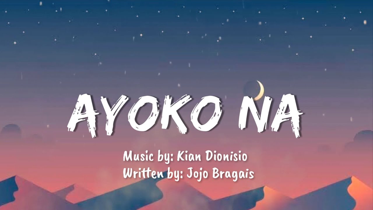 AYOKO NA - (Lyrics Video) Music by Kian Dionisio And Written By Jojo ...