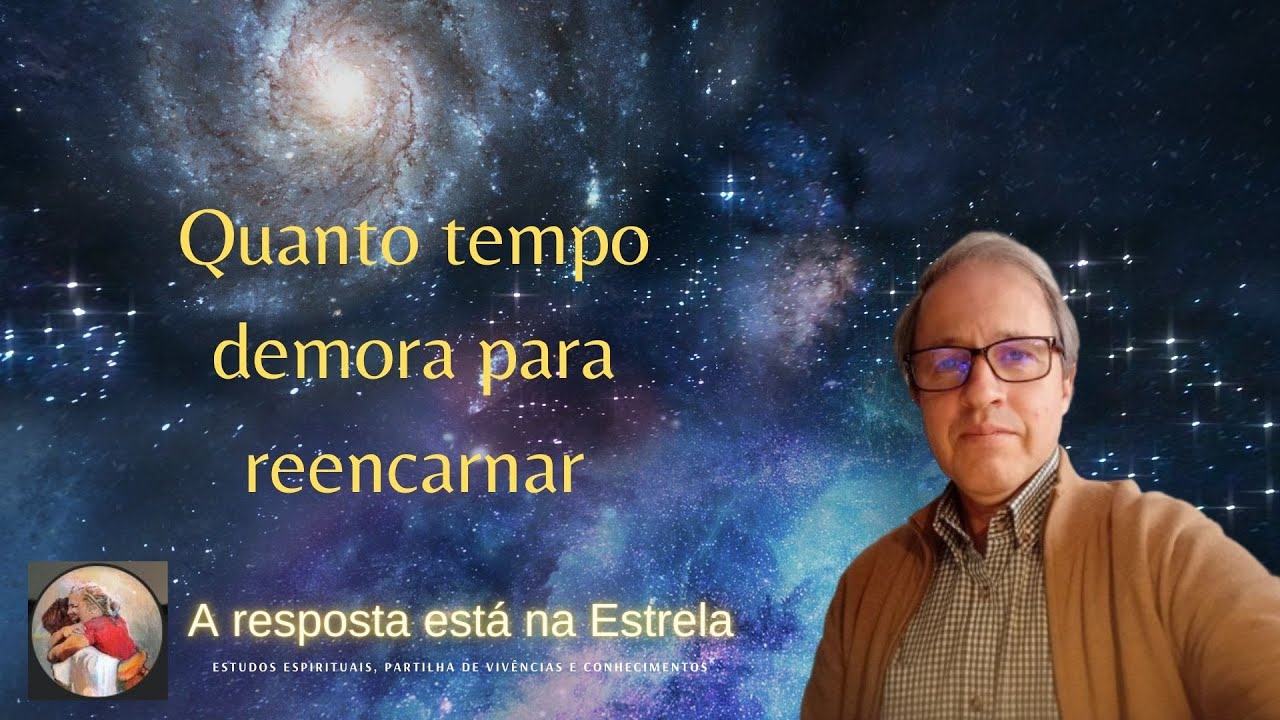 Quanto tempo demoramos a reencarnar? - YouTube