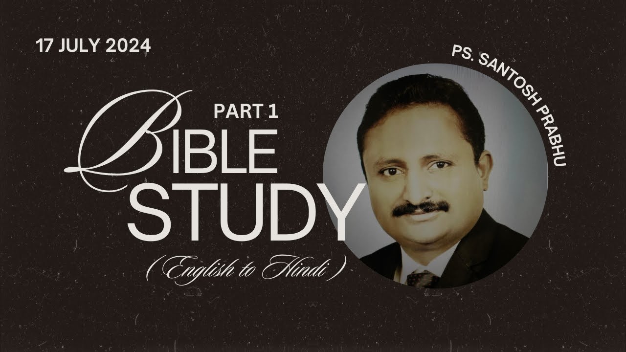 Bible Study//English to Hindi// Ps. Santosh Prabhu (Part 1) // 17 July ...