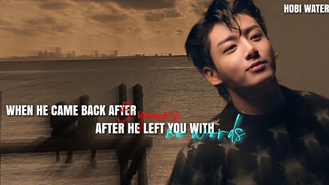 when he came back after 5 yrs after he left u with no words || BTS ff ...