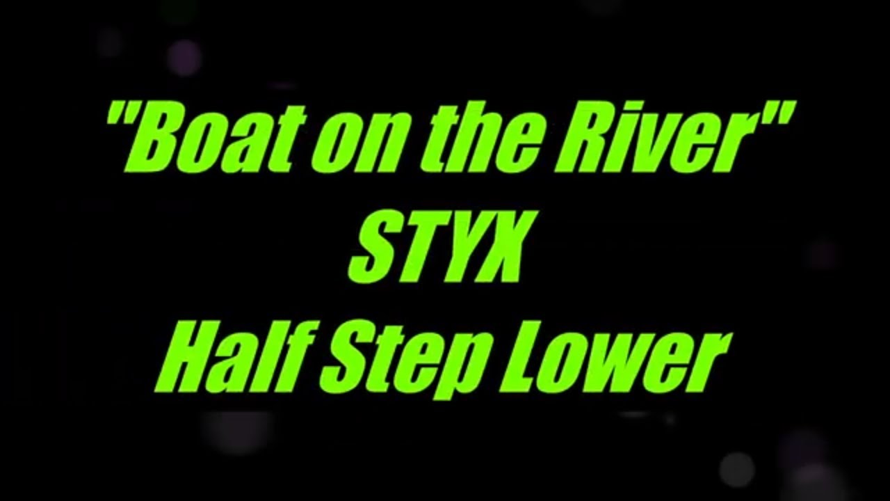Boat on the River by Styx Half Step Lower Key Karaoke - YouTube
