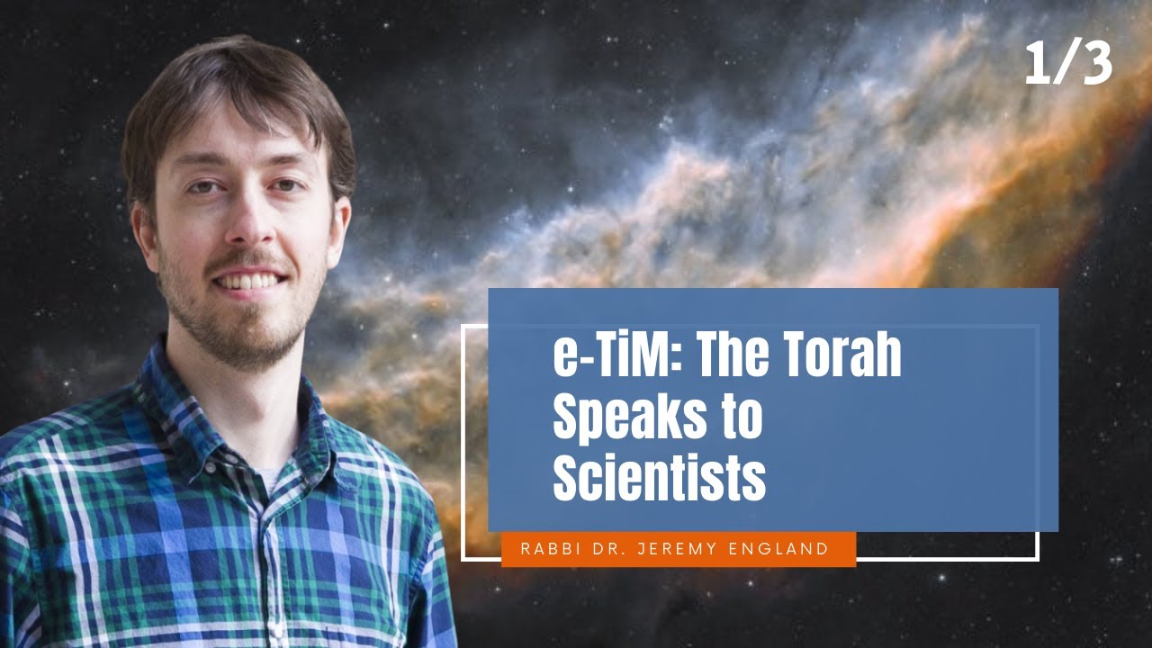 The Torah Speaks to Scientists (Part 1) || Rabbi Dr. Jeremy England ...