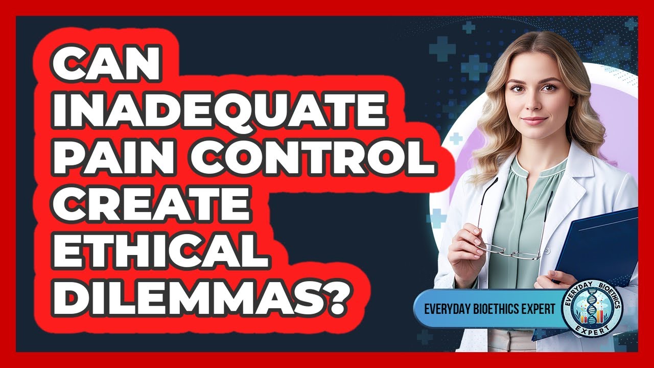 Can Inadequate Pain Control Create Ethical Dilemmas? - YouTube