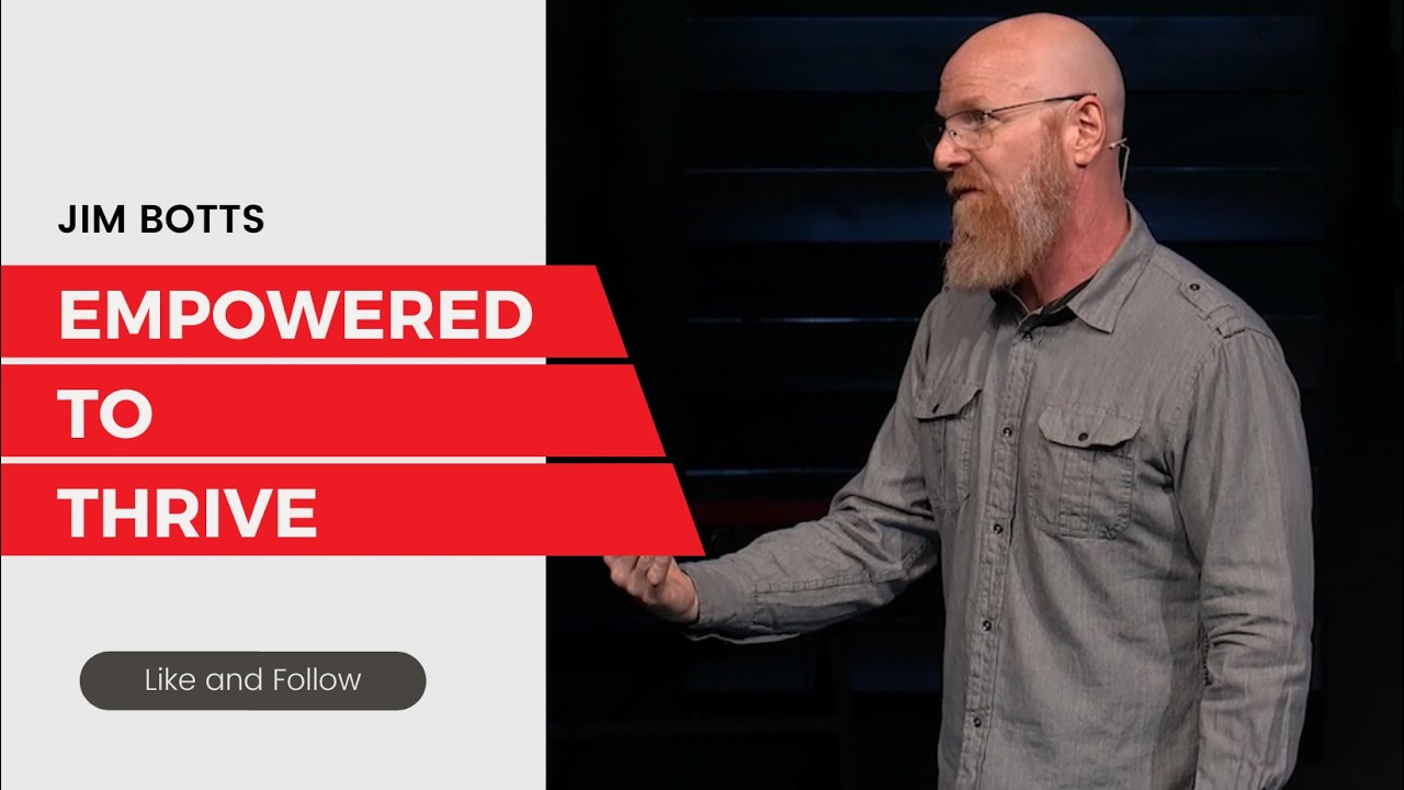 Empowered to Thrive | Jim Botts - YouTube