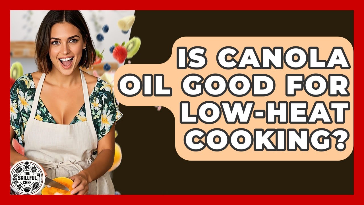 Is Canola Oil Good For Low-heat Cooking? - The Skillful Chef - YouTube