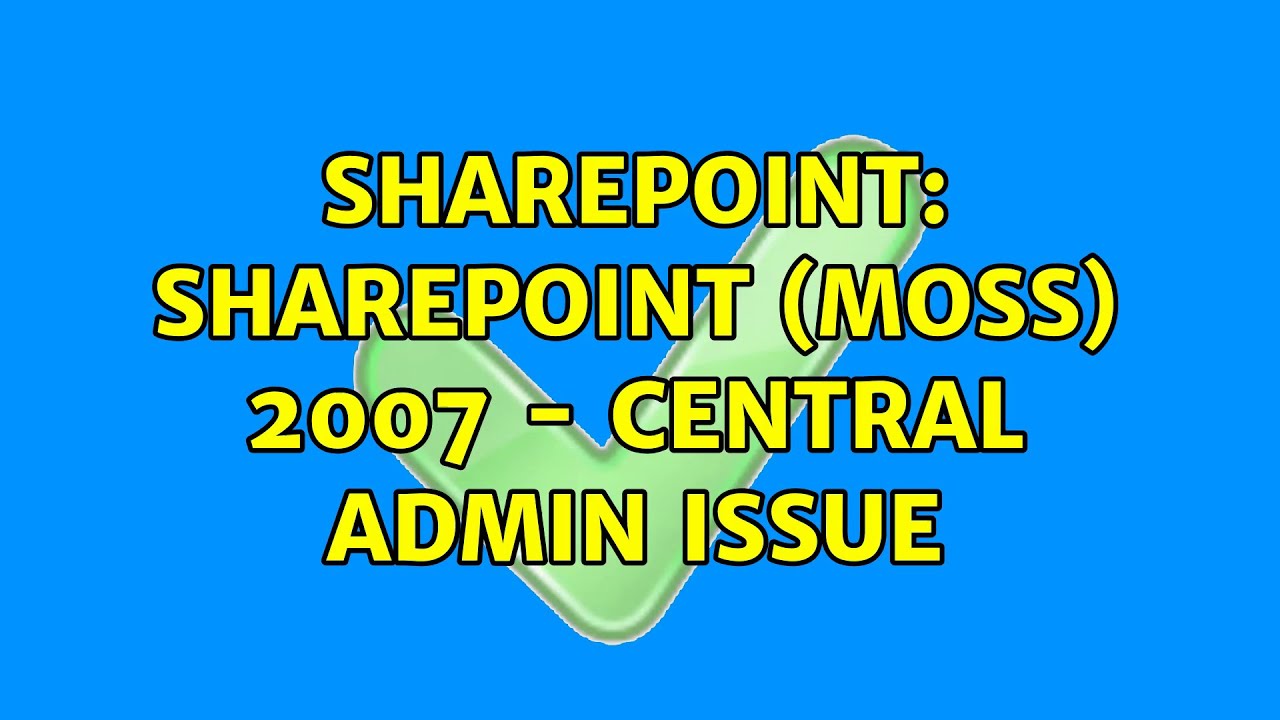 Sharepoint: Sharepoint (MOSS) 2007 - Central Admin Issue - YouTube