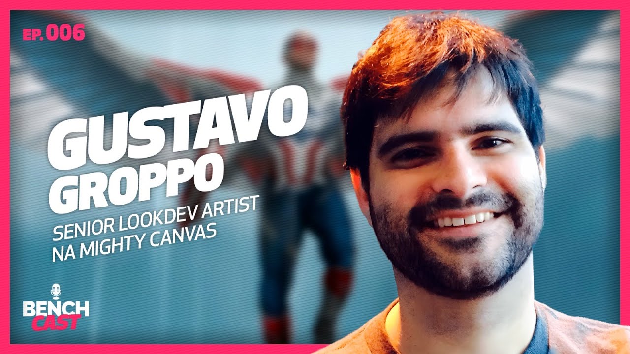 BenchCast #006 - GUSTAVO GROPPO - Senior Lookdev Artist na MIGHTY ...