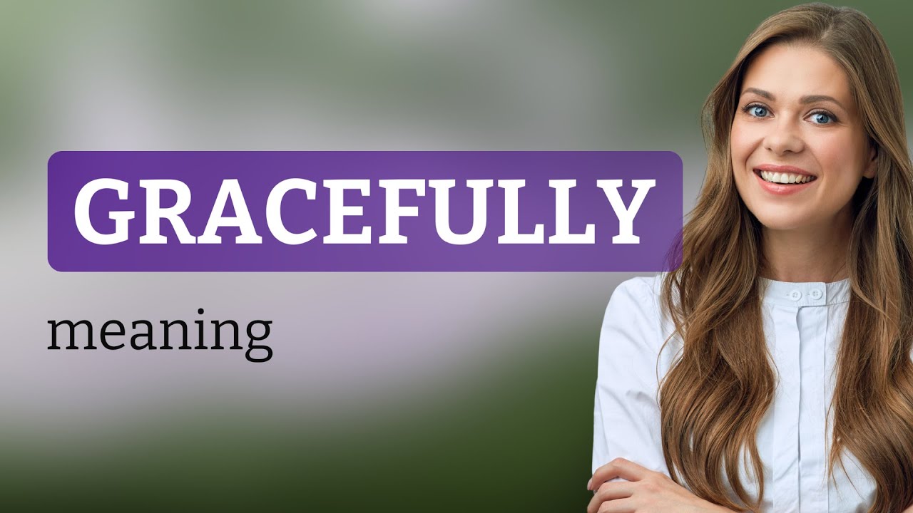 Gracefully — GRACEFULLY definition - YouTube