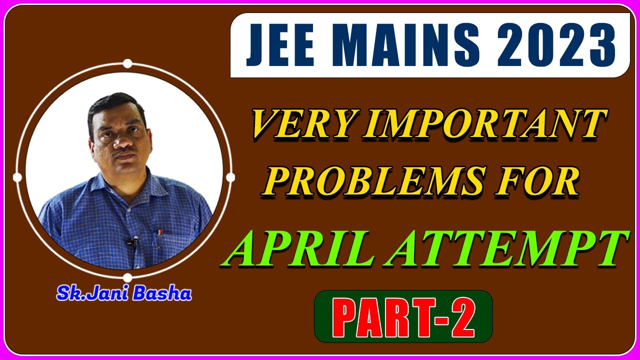 Very important Problems for JEE MAINS 2023 April Attempt - Part 2 | SK ...