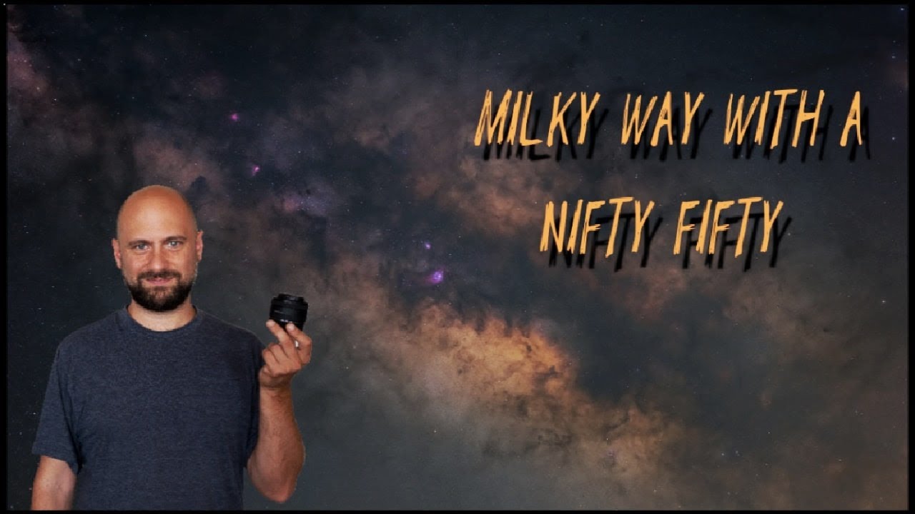 Milky Way Photography With A Nifty Fifty - YouTube