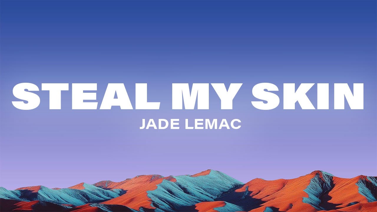 Jade LeMac - Steal My Skin (Lyrics) - YouTube
