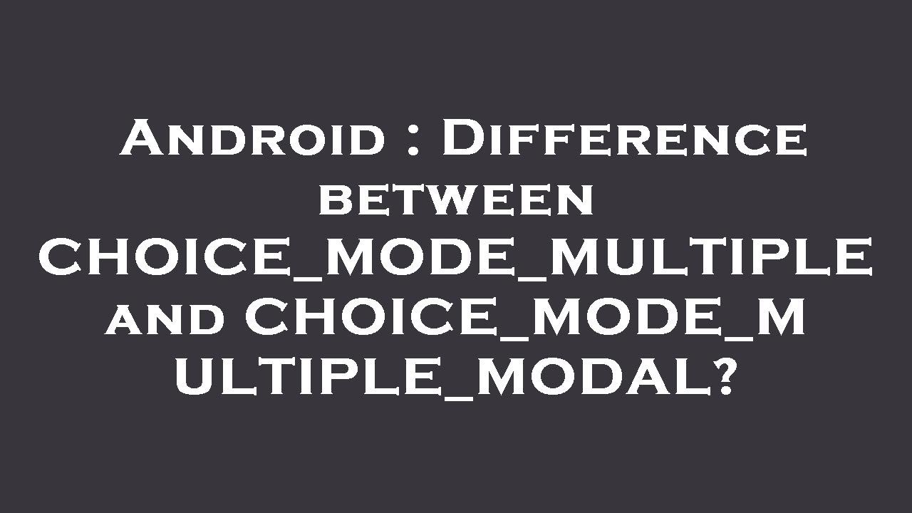 Android : Difference between CHOICE_MODE_MULTIPLE and CHOICE_MODE ...