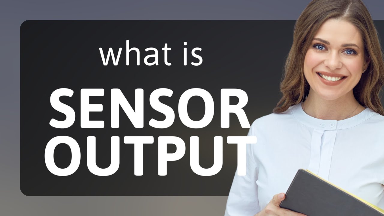 Understanding "Sensor Output": A Simple Guide - YouTube