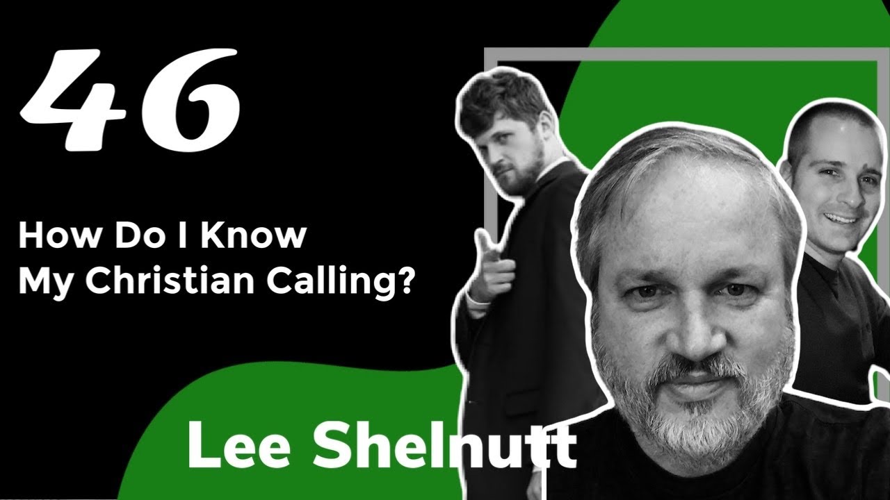 Ep. 46 - How Do I Know My Christian Calling? [with Lee Shelnutt] - YouTube