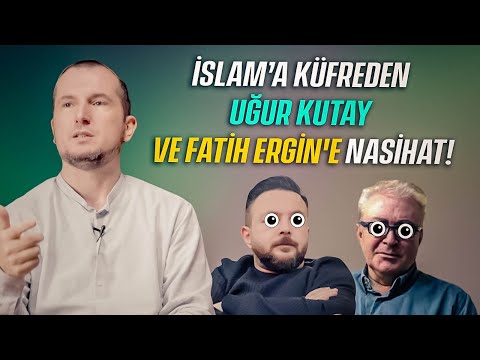 İslam'a küfreden Uğur Kutay ve Fatih Ergin'e nasihat! / Kerem Önder