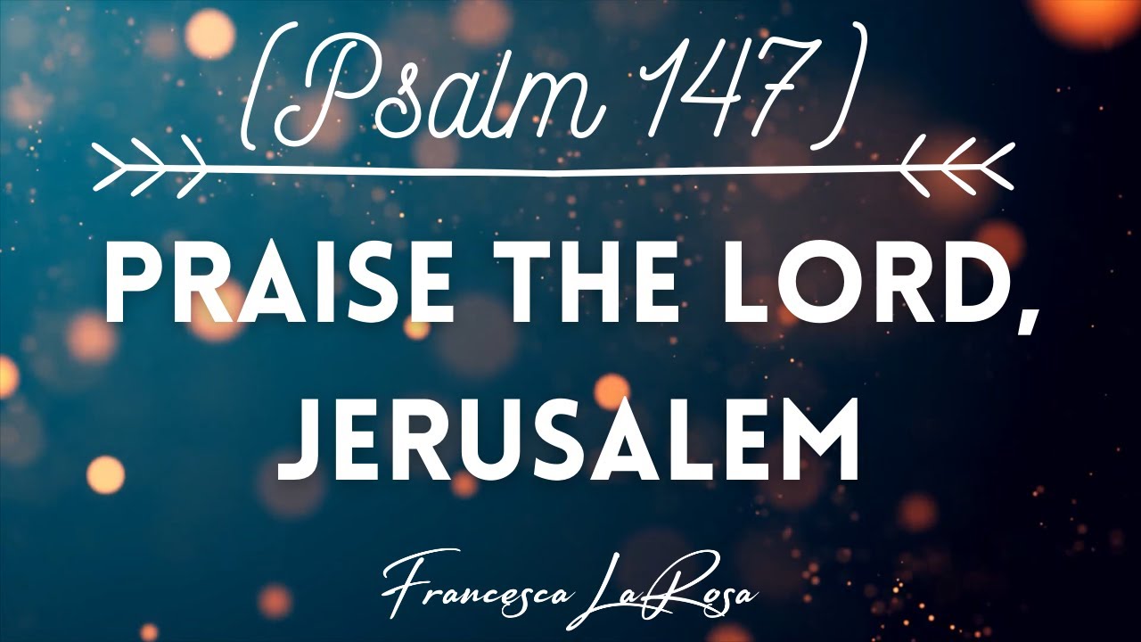 Psalm 147 Praise The Lord Jerusalem Francesca LaRosa Lyric Video