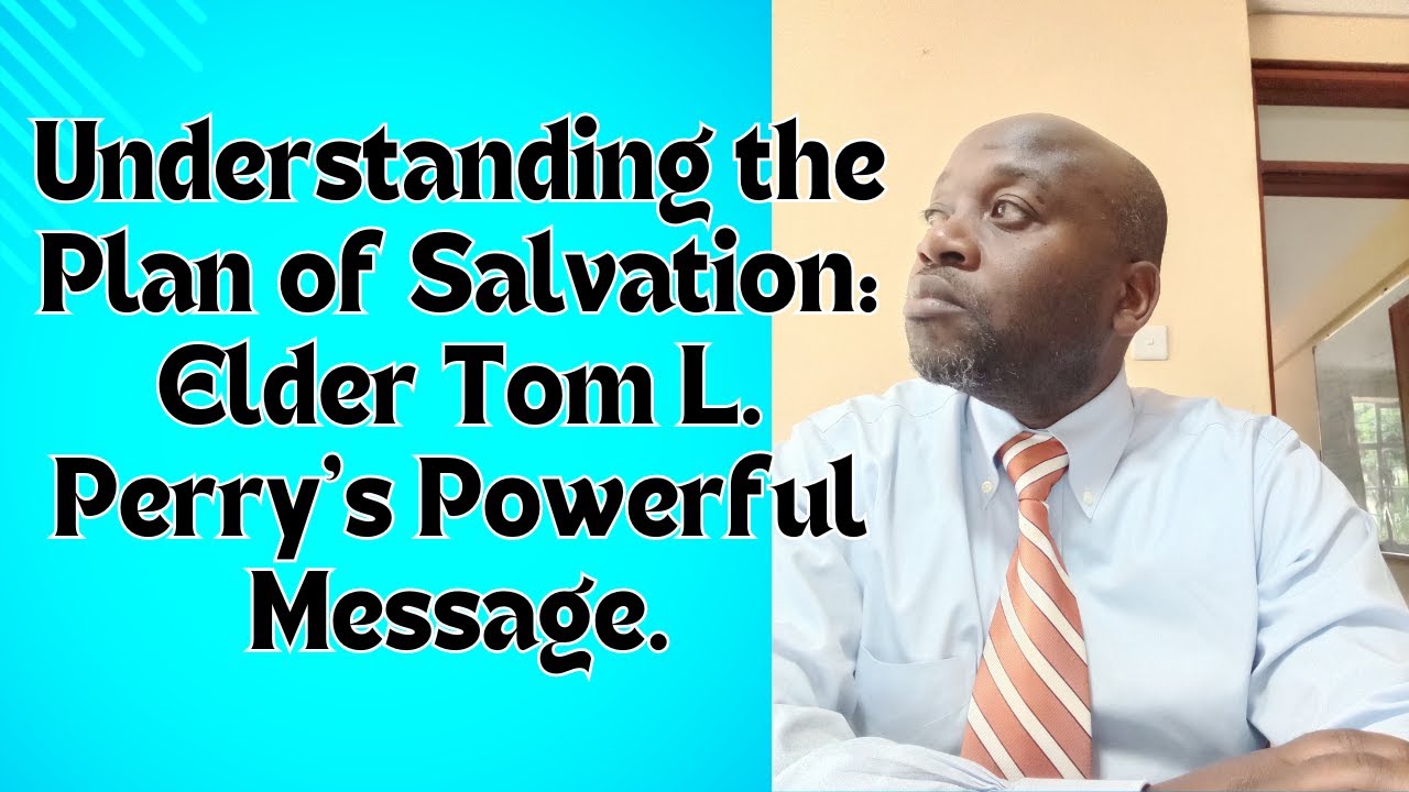 Understanding the Plan of Salvation: Elder Tom L. Perry's Powerful ...