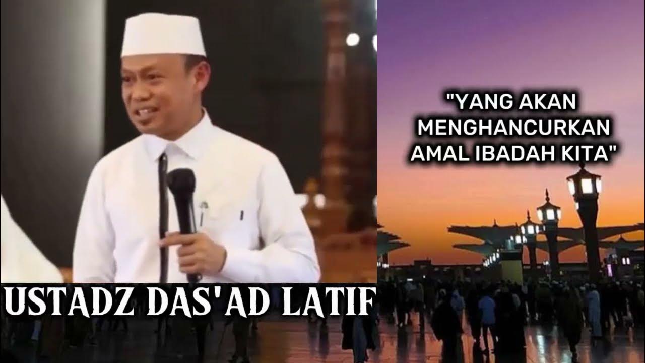 ceramah singkat ustadz das'ad latif[yang akan menghancurkan amal ibadah kita] - YouTube