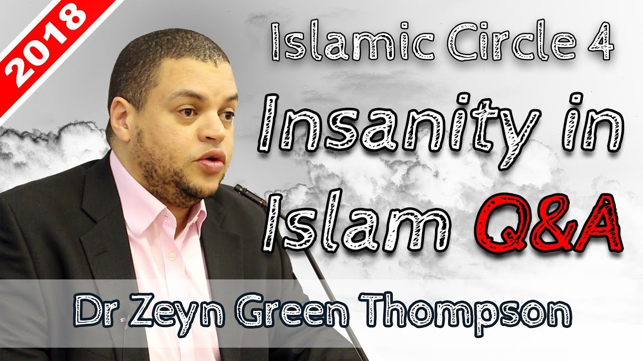 Islamic Circle 4 Dr Zeyn Green Thompson - Q&A - Insanity in Islam - YouTube