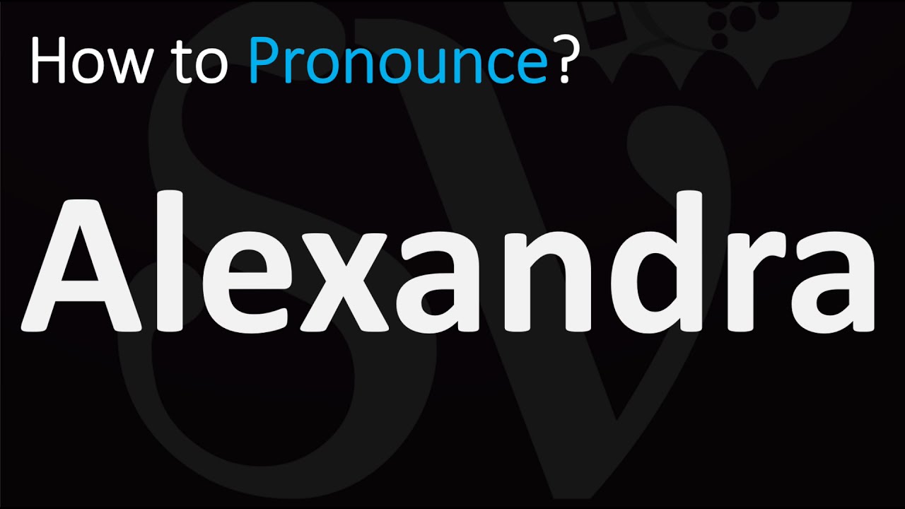 How to Pronounce Alexandra? (CORRECTLY) - YouTube
