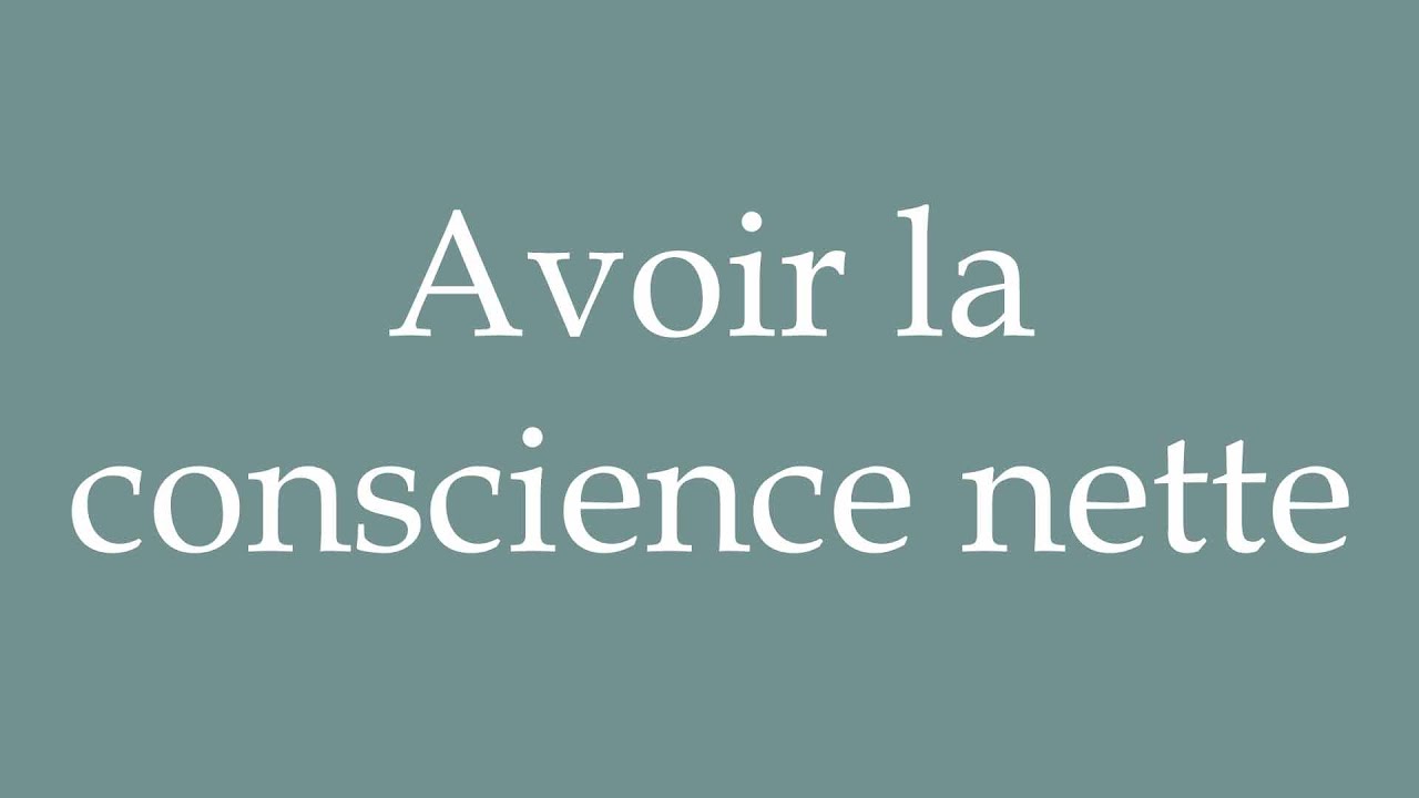 How to Pronounce ''Avoir la conscience nette'' (To have a clear ...