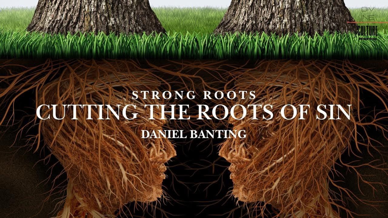Cutting The Roots of Sin | Strong Roots | Daniel Banting - YouTube