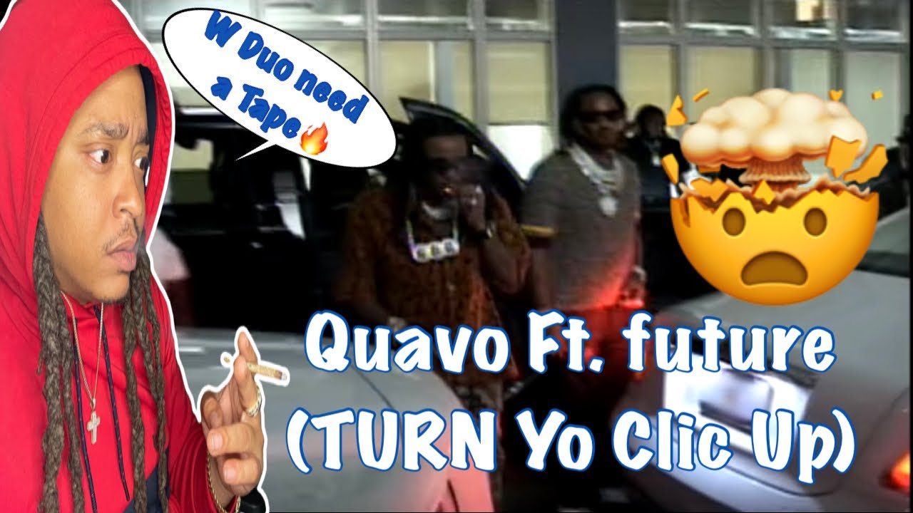 Quavo & Future - Turn Your Clic Up (Official Video) REACTION - YouTube