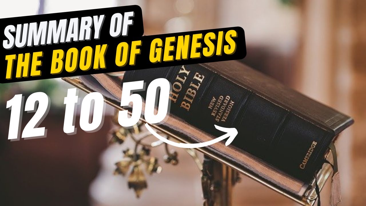 Summary of Genesis Chapters 12 to 50 | Quick Bible Study of Genesis 12 ...