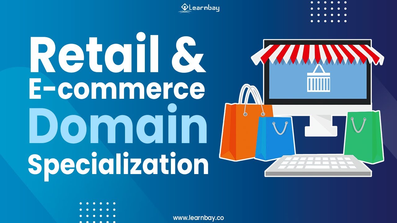 Retail and E-commerce Domain Specialization | Data Science | Artificial ...