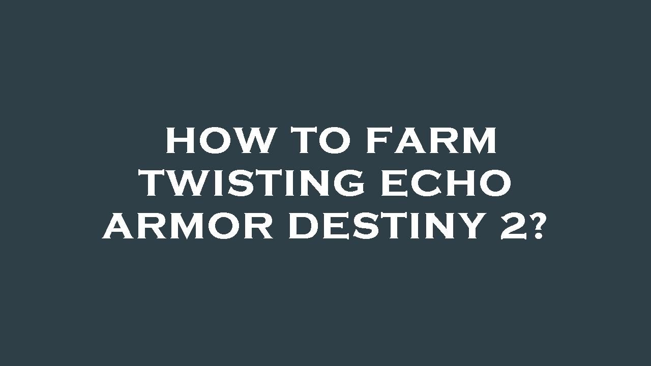 How to farm twisting echo armor destiny 2? - YouTube