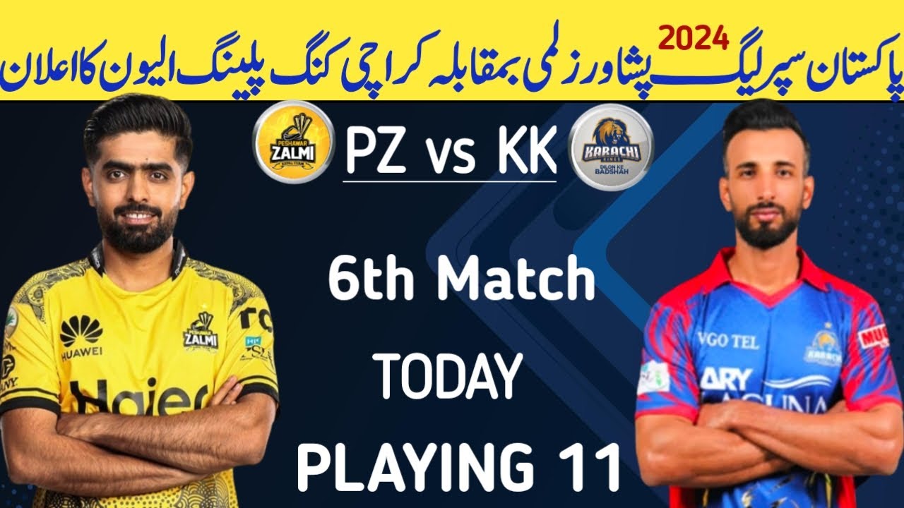 PSL 9 6th Match Playing 11 2024 | Peshawar Zalmi vs Karachi king Match ...
