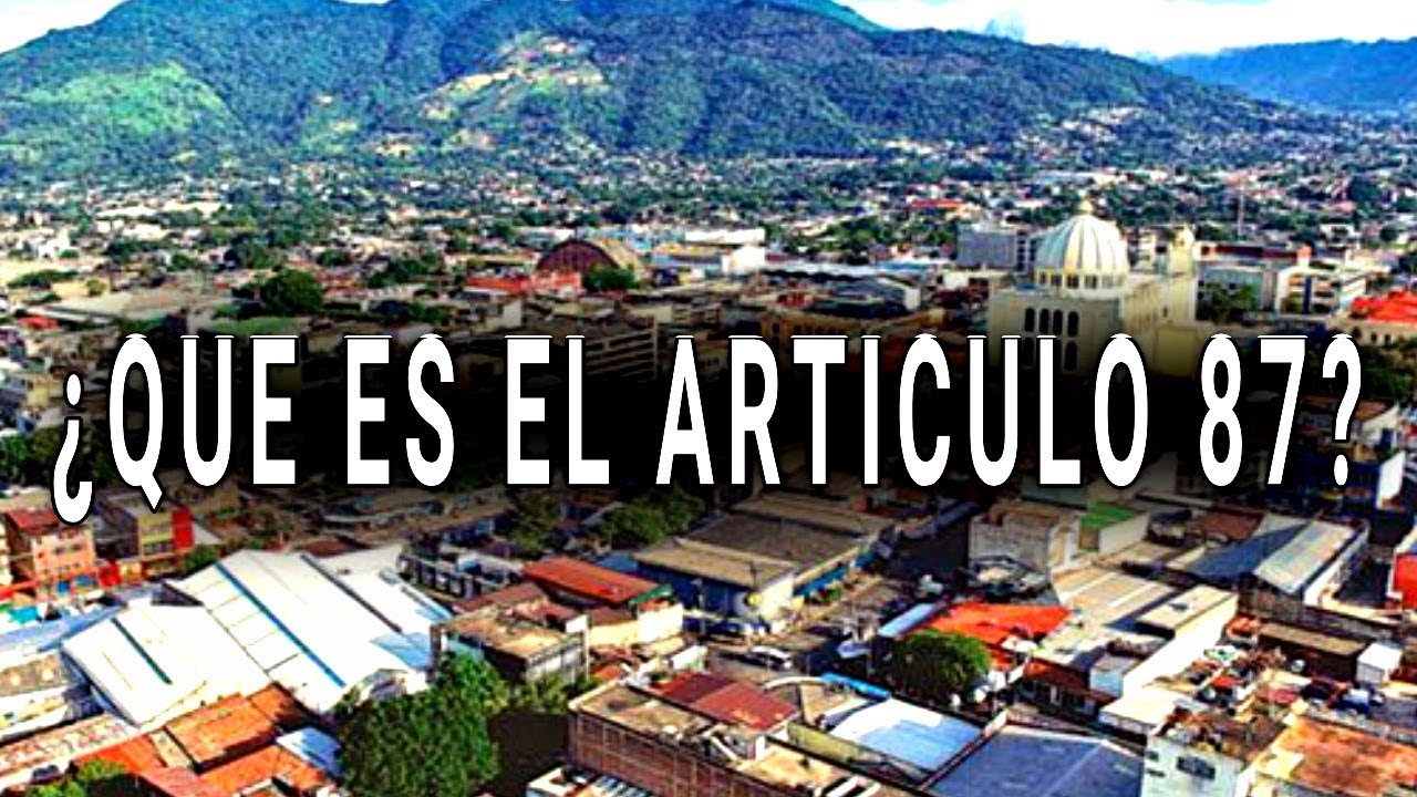 QUE ES EL ARTICULO 87 EN EL SALVADOR Y COMO FUNCIONA - YouTube