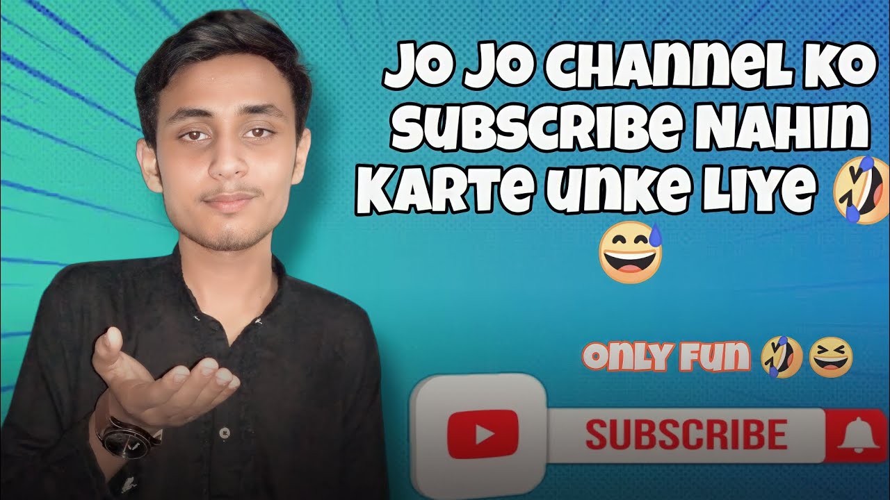 jo jo Channel Ko Subscribe Nahi Karta UN Sab Ke Liya 🤣😂😁😅......... Only ...